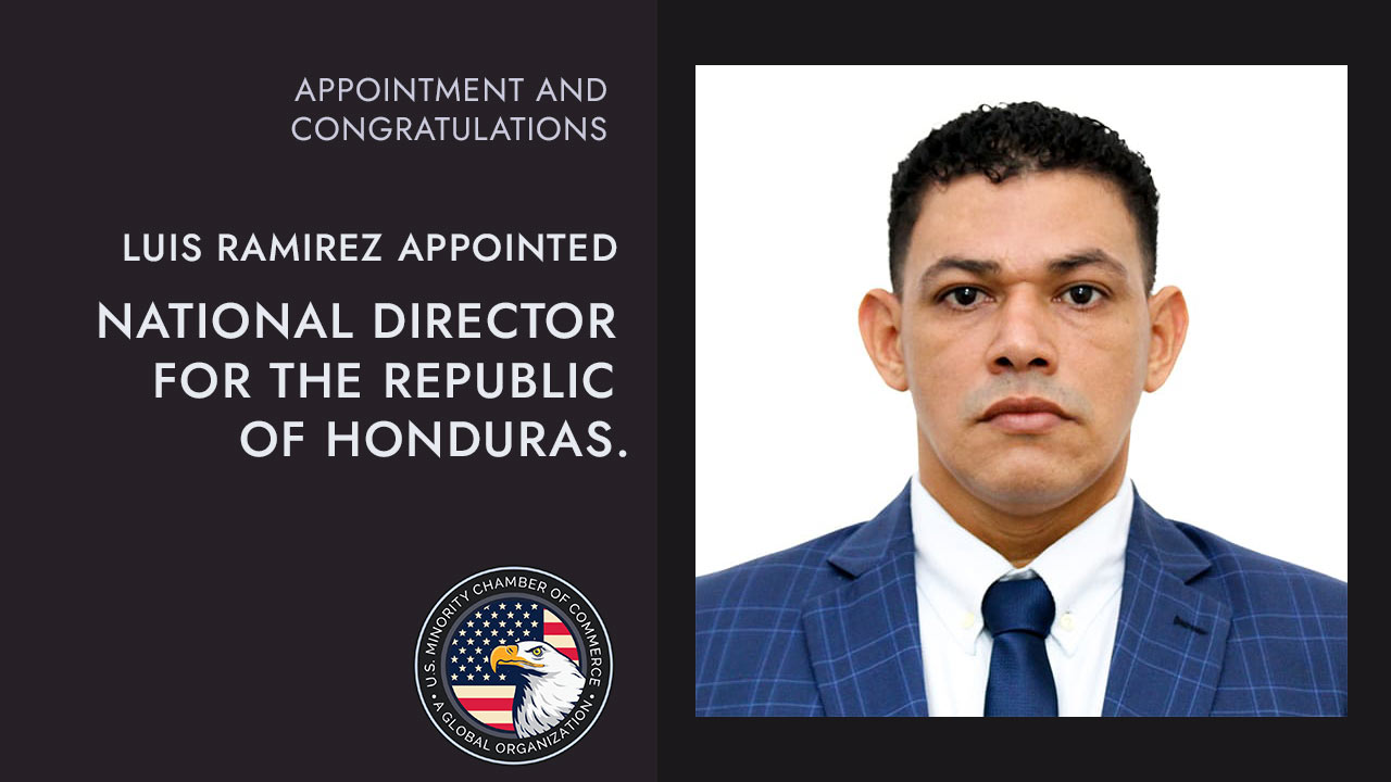 Chamber Names Luis Ramirez National Director for the Republic of Honduras - U.S. Minority ...